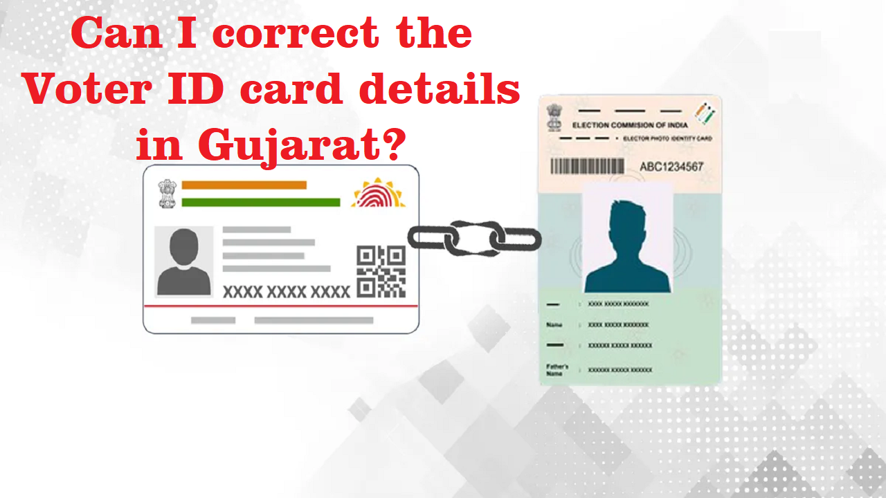 Can I correct the Voter ID card details in Gujarat?